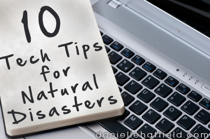 10 Tech Tips for Natural Disasters - Danielle Hatfield